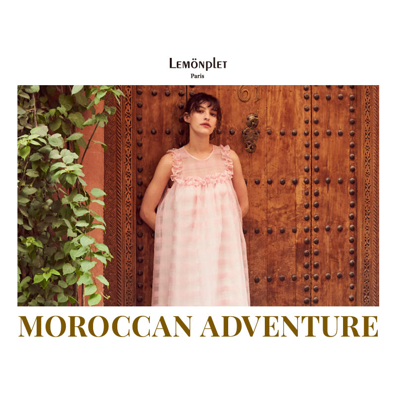 2023.06.22 :: MOROCCAN ADVENTURE – Maison Calyx